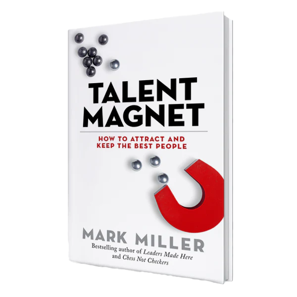 Talent Magnet: How to Attract and Keep the Best People (Hardcover Book – Lead Every Day